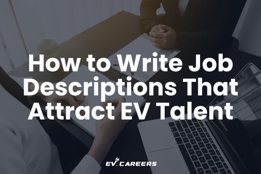 How to Write Job Descriptions That Attract EV Talent | EV Hiring Guide - EV.Careers